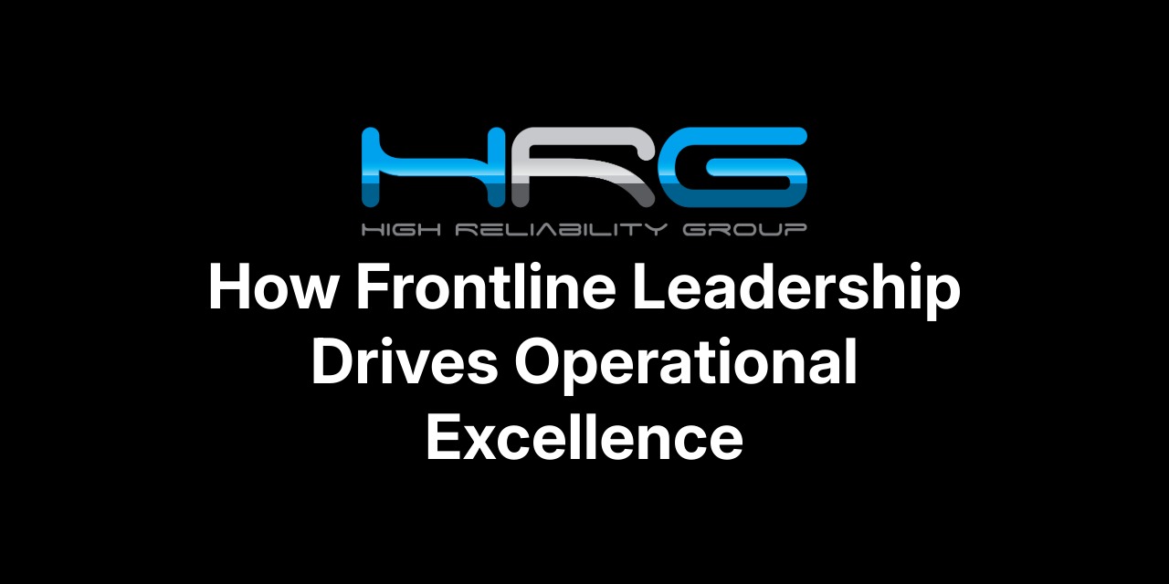 How Frontline Leadership Drives Operational Excellence in High Risk Operations | High ...