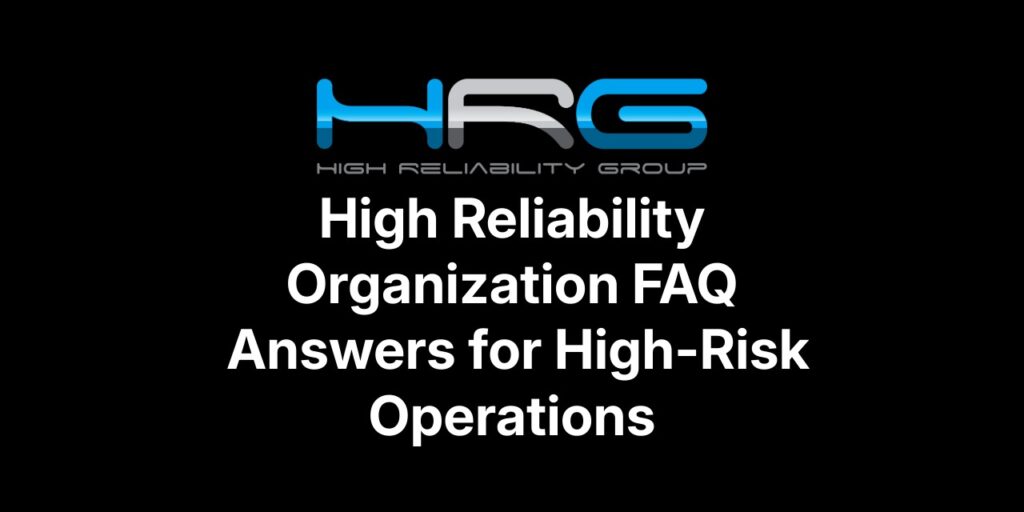 High Reliability Organization FAQ | Answers for High-Risk Operations